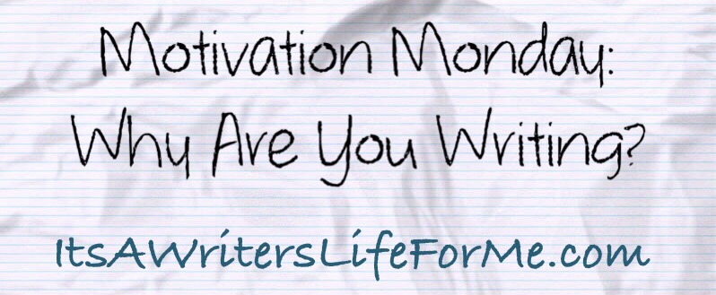 Motivation Monday: Why Are You Writing? – Michelle C. Hillstrom – Author